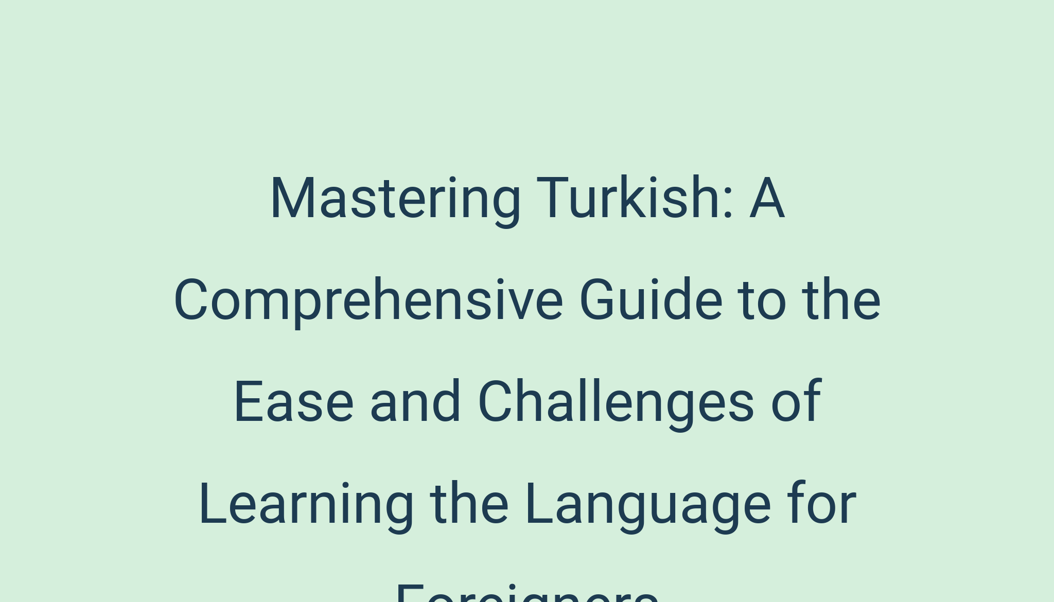 Mastering Turkish: A Comprehensive Guide to the Ease and Challenges of Learning the Language for ...